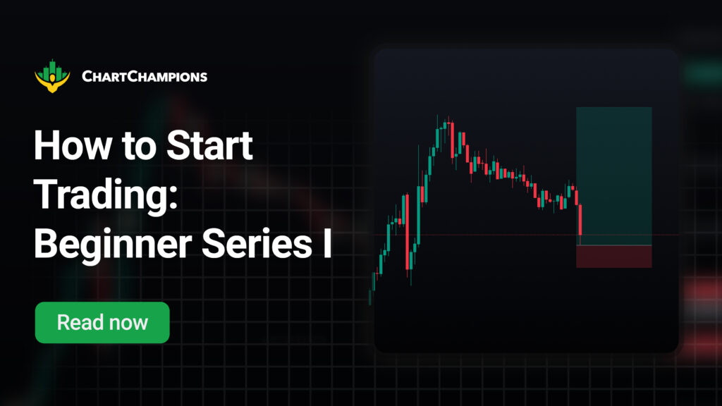 How to Start Trading: Beginner Series Part I - Blog Chart Champions